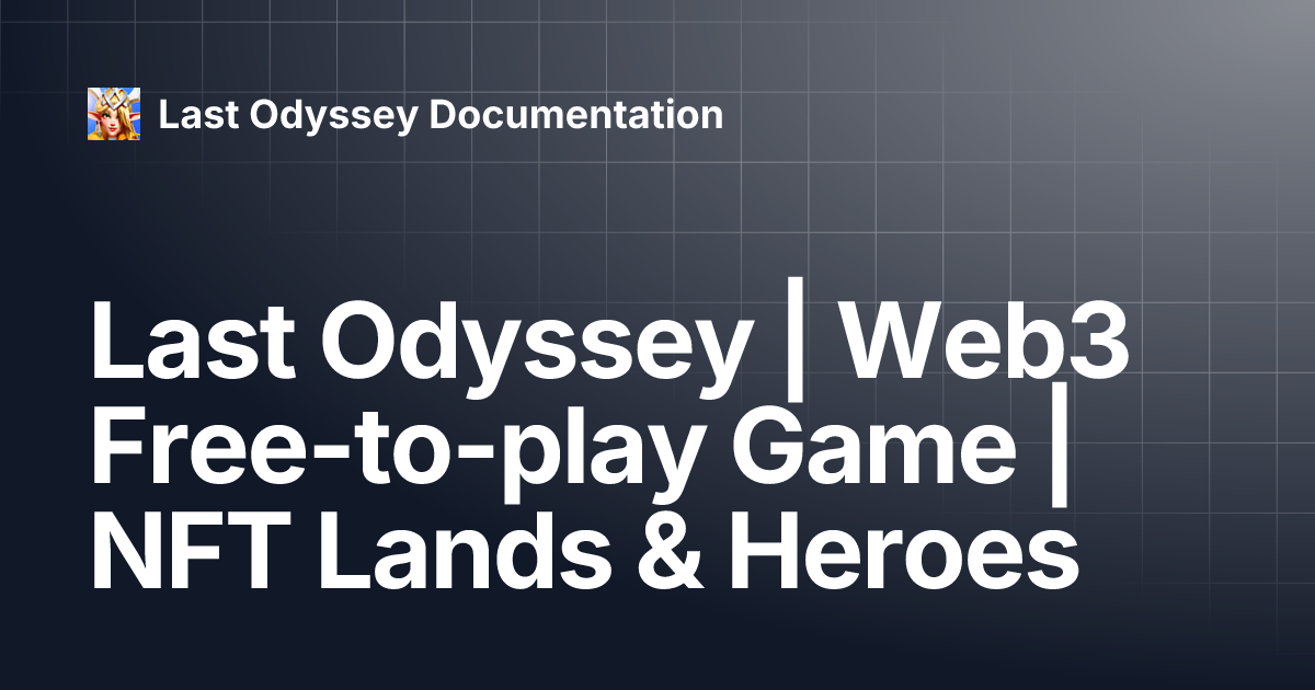 Last Odyssey | Web3 Free-to-play Game | NFT Lands & Heroes | Last Odyssey Documentation