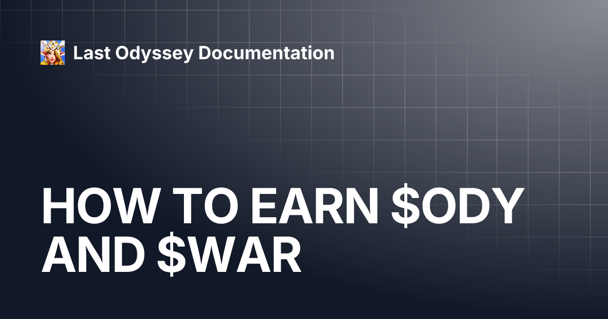 HOW TO EARN $ODY AND $WAR | Last Odyssey Documentation